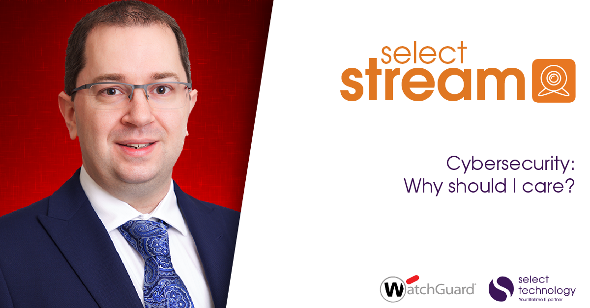 Cybersecurity: Why should I care? - Select Technology